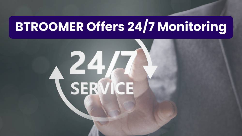 BTROOMER has 24/7 monitoring with a single dashboard